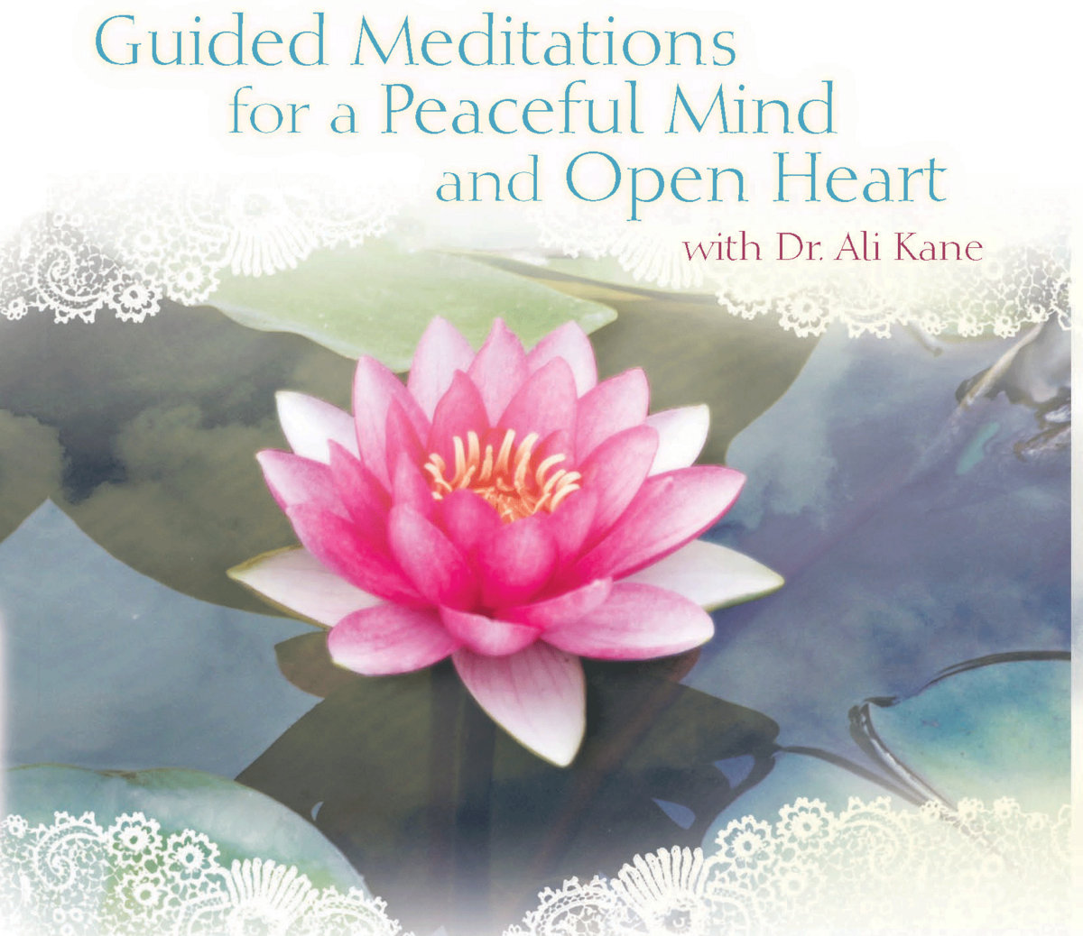 Guided Meditations for a Peaceful Mind and Open Heart | Dr. Ali Kane ...