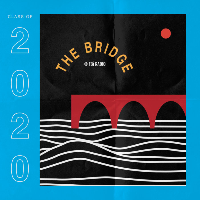 The Bridge - Class of 2020 | fbi.radio