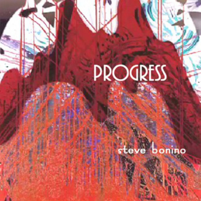 Progress | Steve Bonino | The Steve Bonino Projects