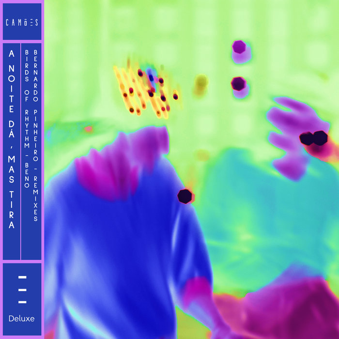 A Noite Dá, Mas Tira (Remixes) | Camões, Bernardo Pinheiro, BENO, Birds ...