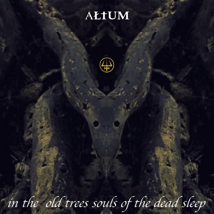in the old trees souls of the dead sleep | Altum