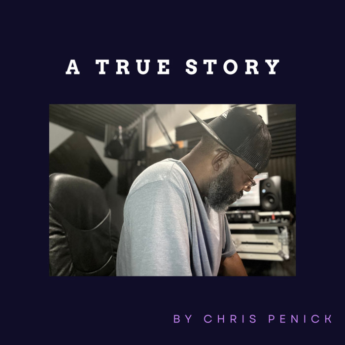 A TRUE STORY | Chris Penick