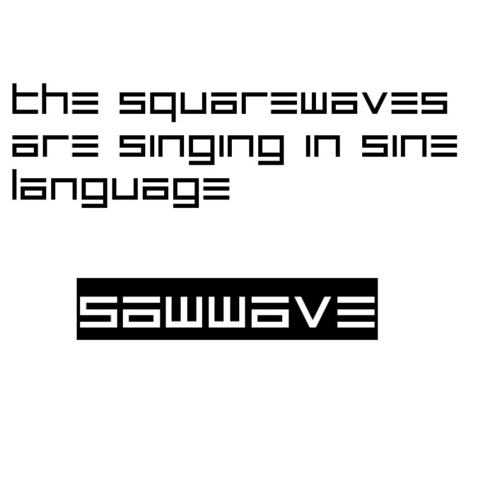 The Squarewaves are Singing in Sine Language (EP) | SAWWAVE