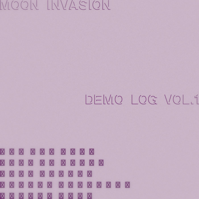 Demo Log Vol.1 | Moon Invasion
