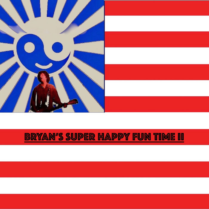 Bryan's Super Happy Fun Time II | Bryan Bielanski