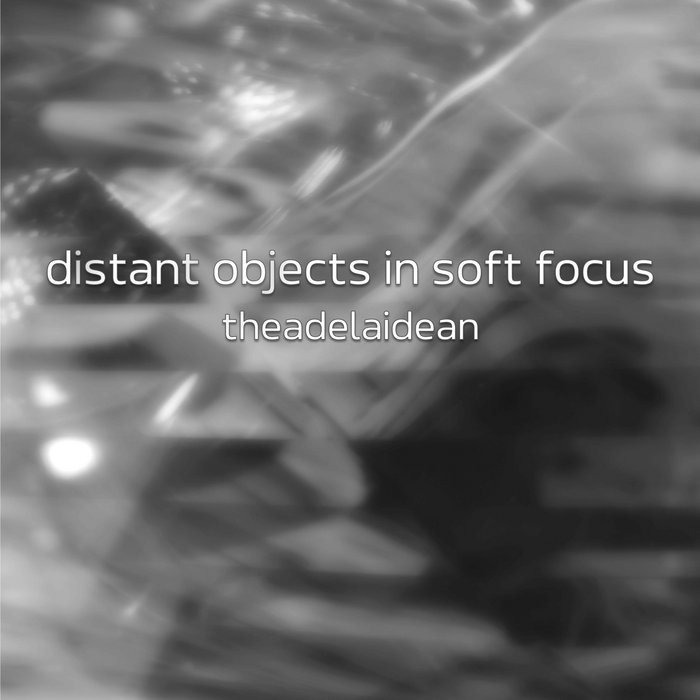 Distant Objects in Soft Focus | theAdelaidean | Projekt Records