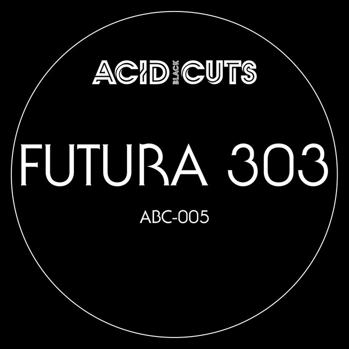 ABC-005 | Futura 303 | Acid Cuts