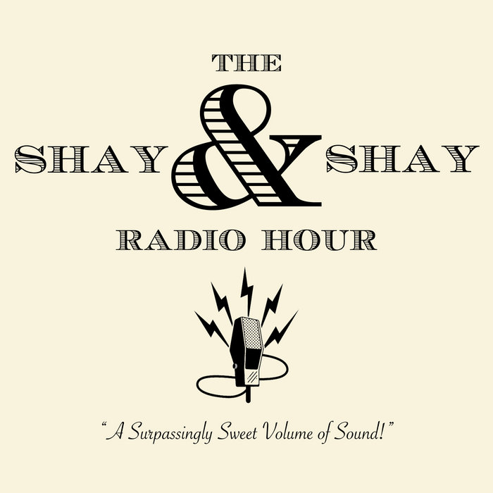 The Shay & Shay Radio Hour | Aaron J. Shay & Sarah Shay | Sarah Shay