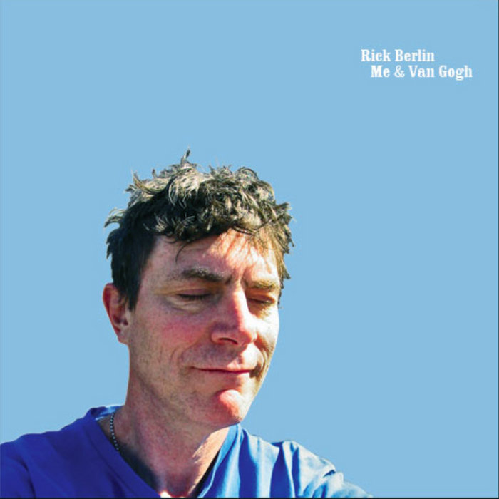 ME & VAN GOGH | Rick Berlin (now playing w/ THE NICKEL & DIME BAND)