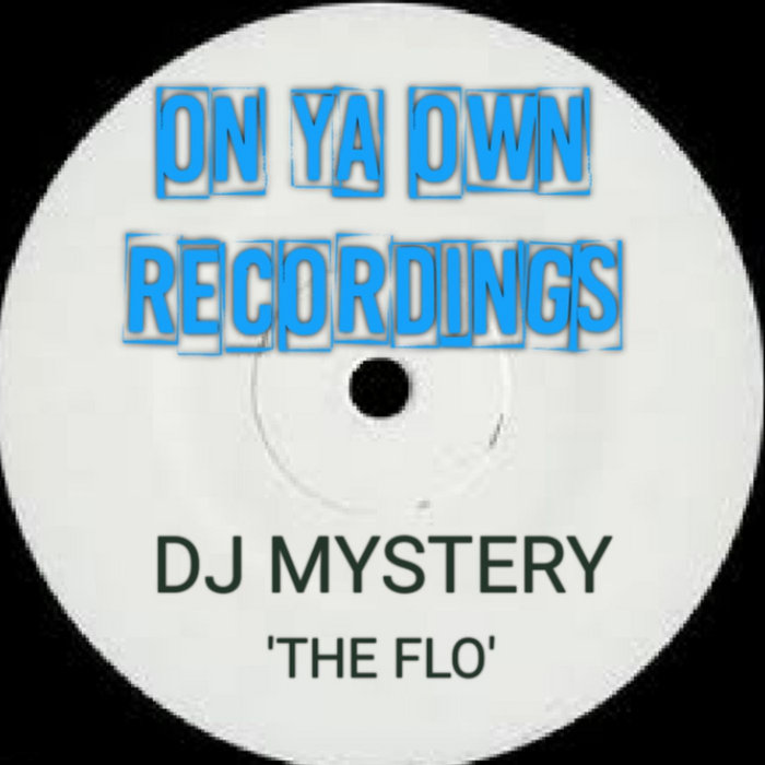 The Flo | DJ Mystery | On Ya Own Recordings