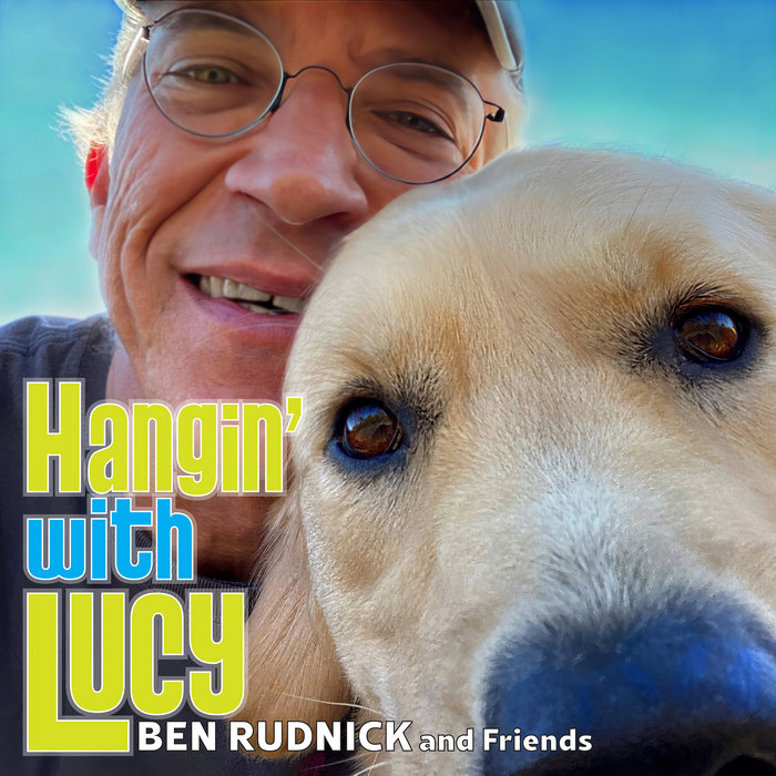 Hangin' with Lucy | Ben Rudnick and Friends