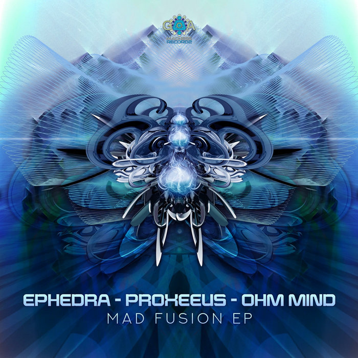 Mad Fusion Ep | Ephedra - Proxeeus - Ohm Mind | Ohm Mind