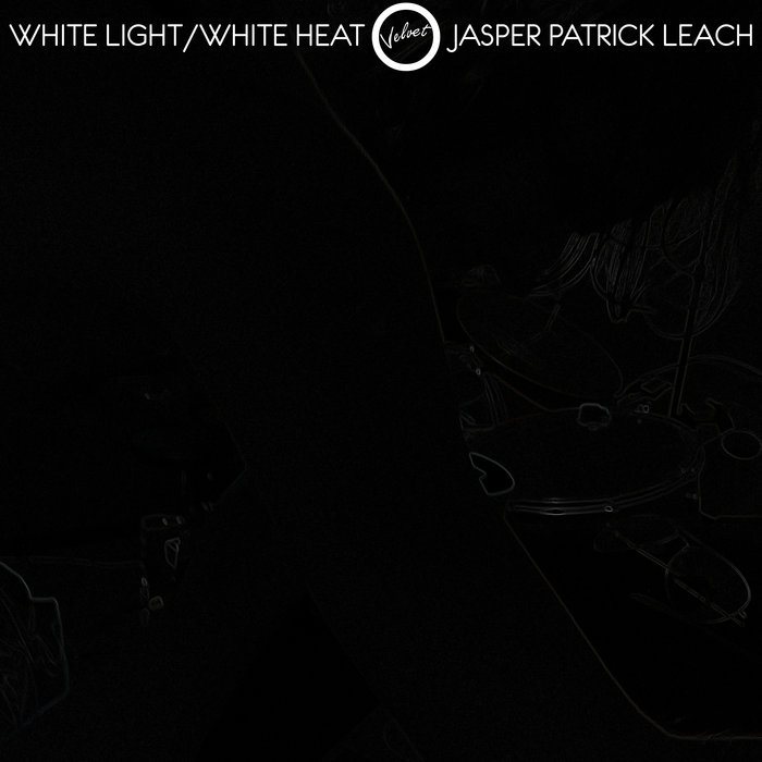 White Light/White Heat | Jasper Patrick Leach