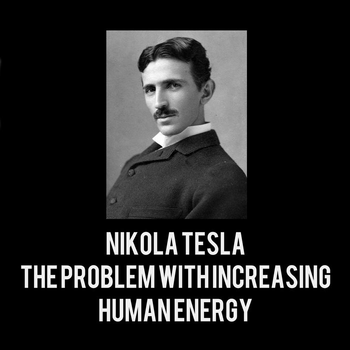 Nikola Tesla - The Problem With Increasing Human Energy | MINDST8