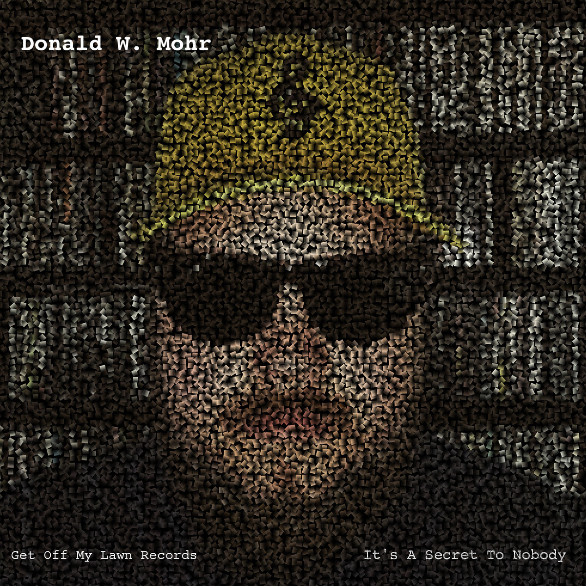 It's A Secret To Nobody | Donald W. Mohr | Get Off My Lawn Records