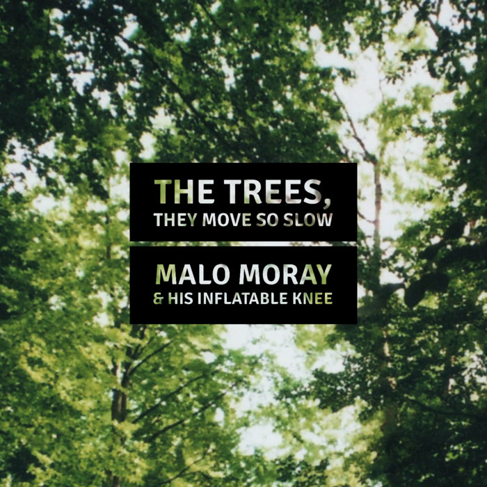 The Trees, They Grow So Slow | Malo Moray & His Inflatable Knee