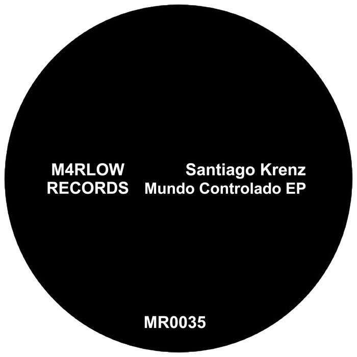 MR0035 - Santiago Krenz - Mundo Controlado EP | Santiago Krenz | dZb Records & M4rlow Records ...