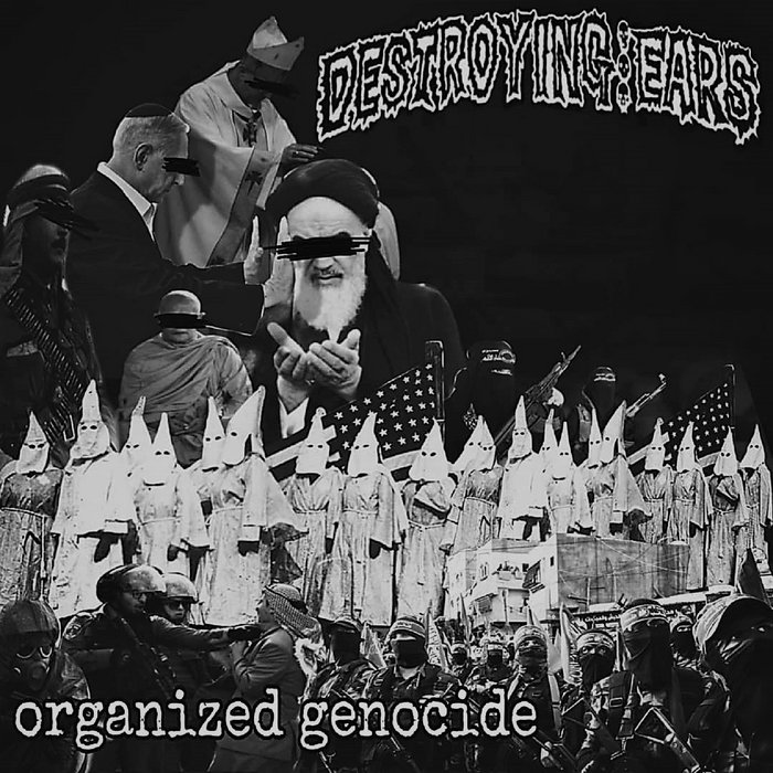 Organized Genocide | Destroying Ears