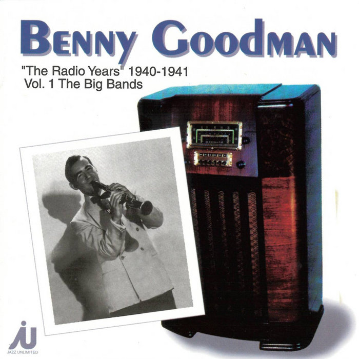 Benny Goodman - The Radio Years 1940-41 Vol. 1 | Benny Goodman ...