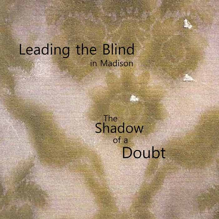 The Shadow of a Doubt | Leading the Blind in Madison