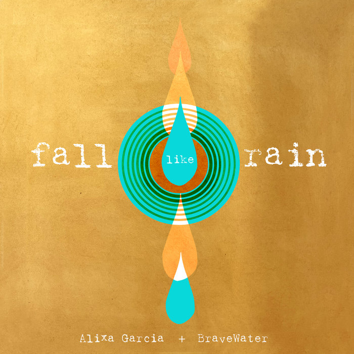 Fall Like Rain | Alixa García + BraveWater | Alixa García