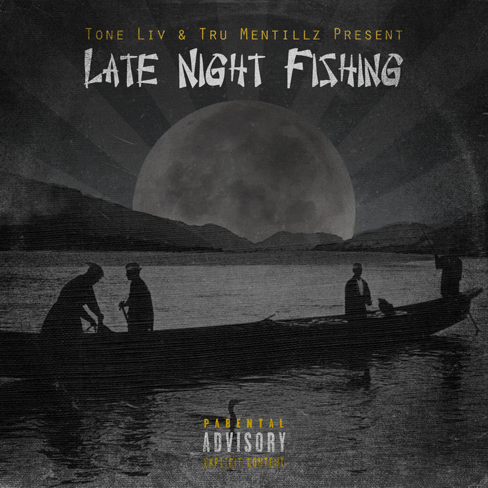 late night fishing | tone liv and tru mentillz | tone liv