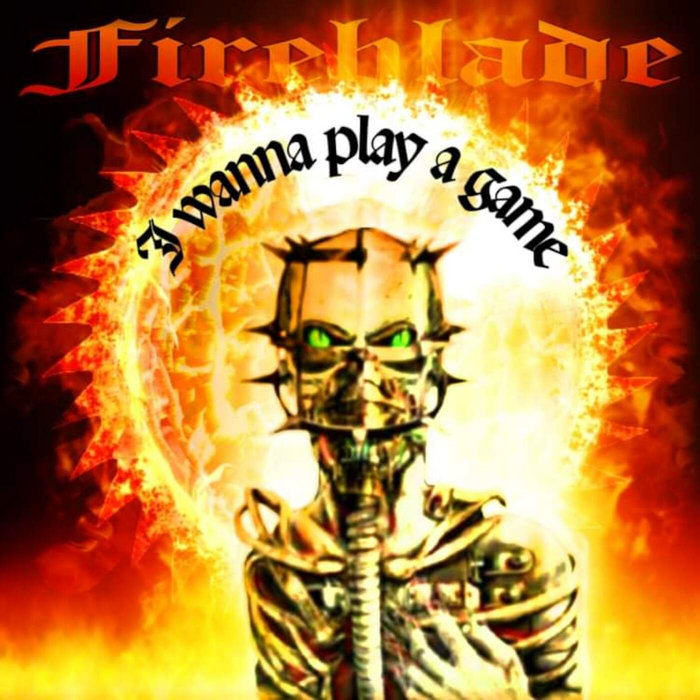 I wanna play a Game | Fireblade