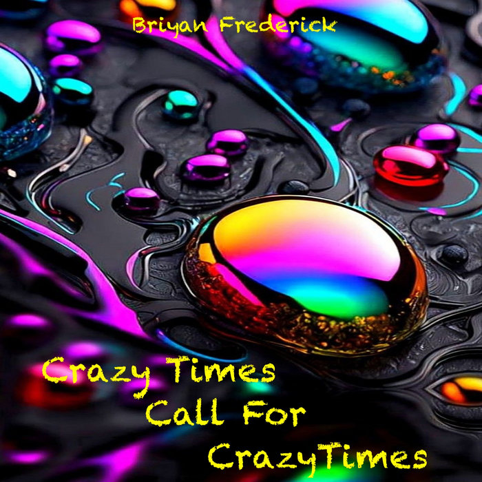 Crazy Times Call For Crazy Times | Briyan Frederick | Bovine Productions