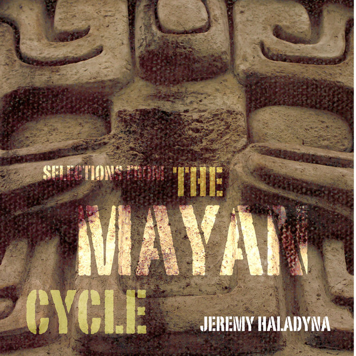 Selections from The Mayan Cycle | Jeremy Haladyna