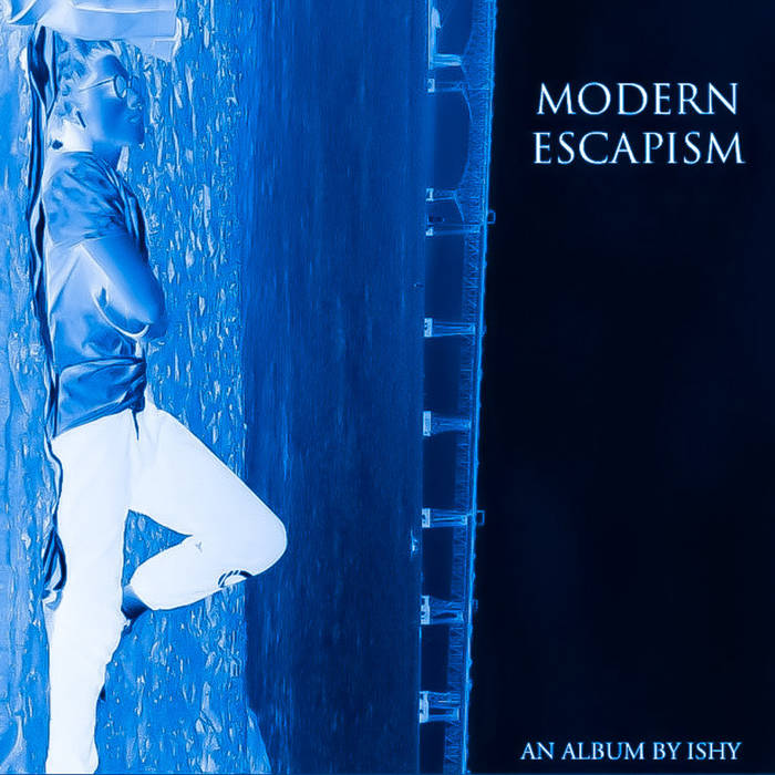 Modern Escapism | Ishy