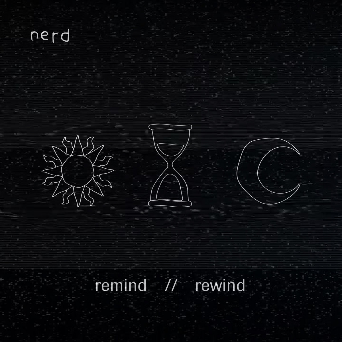 remind // rewind | nerd
