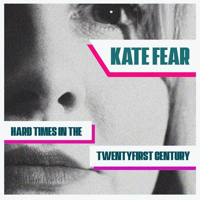 Hard Times in the Twenty-First Century | Kate Fear