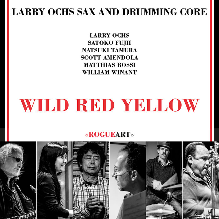 WILD RED YELLOW | LARRY OCHS SAX & DRUMMING CORE (L. Ochs, S. Fujii, N. Tamura, S. Amendola, M ...