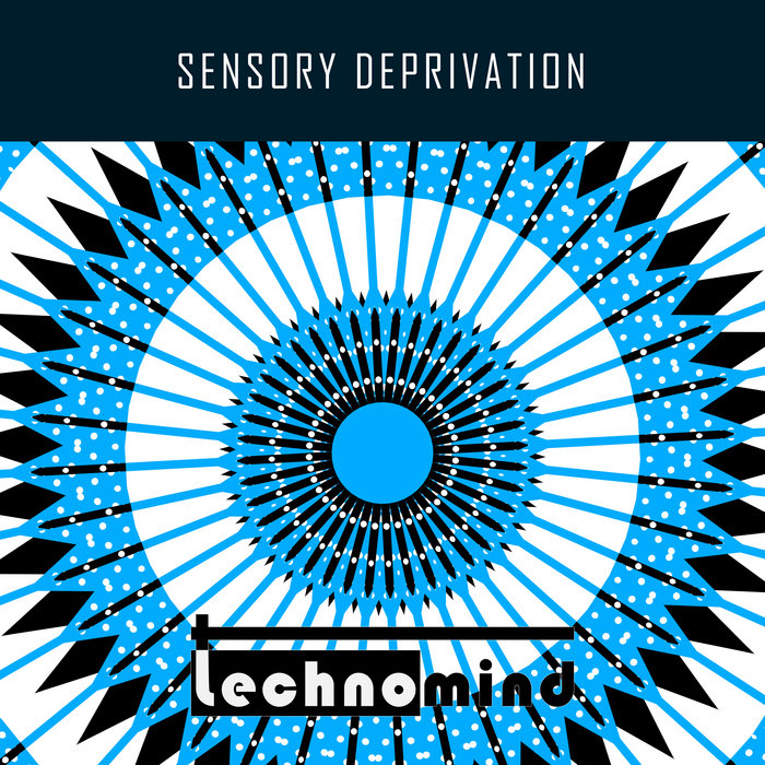 Sensory Deprivation | technomind