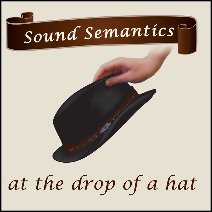 at the drop of a hat | Sound Semantics