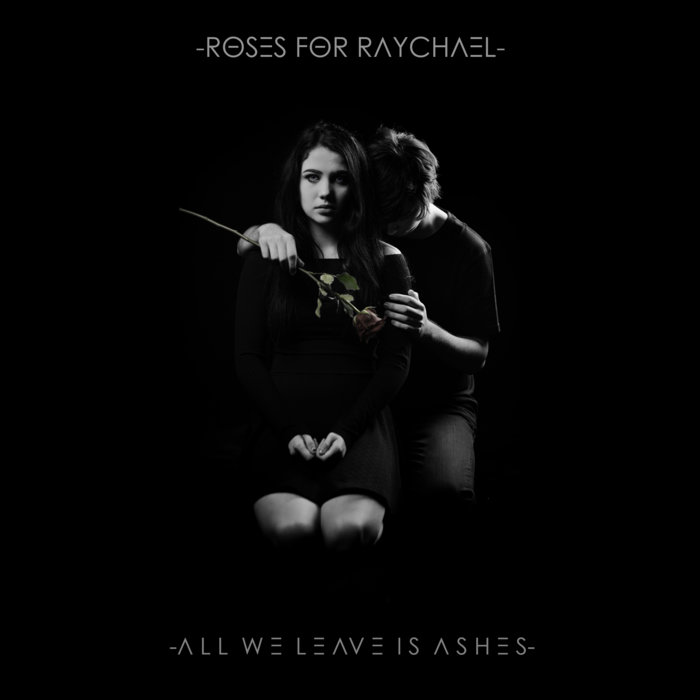 All We Leave Is Ashes | Roses For Raychael