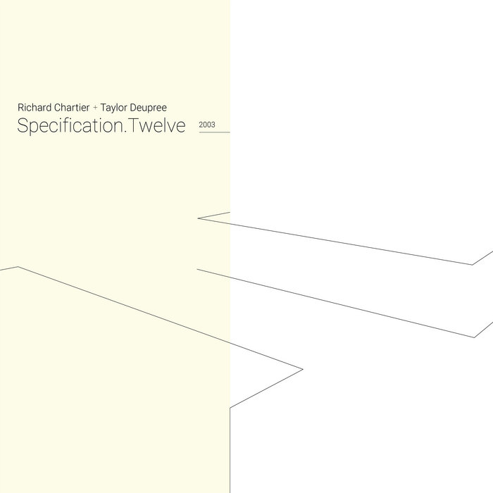 Specification.Twelve | RICHARD CHARTIER + TAYLOR DEUPREE | richard chartier