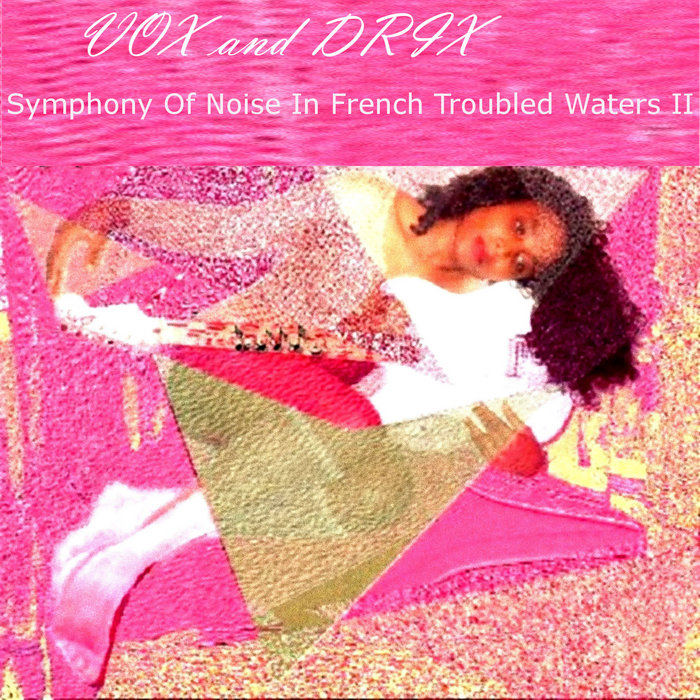 Symphony Of Noise In French Troubled Waters II | Vox And Drix
