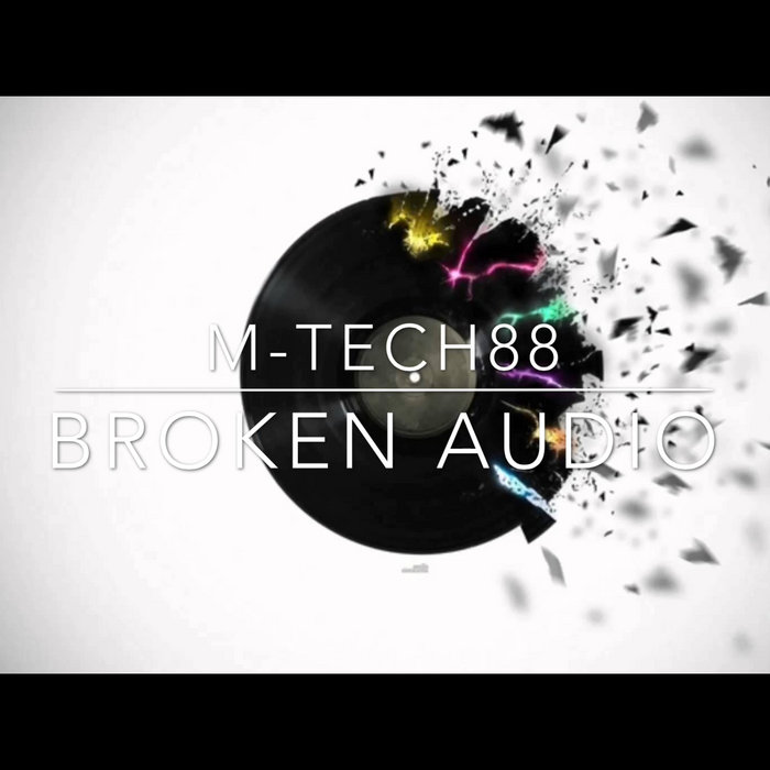 Broken Audio | M-Tech88