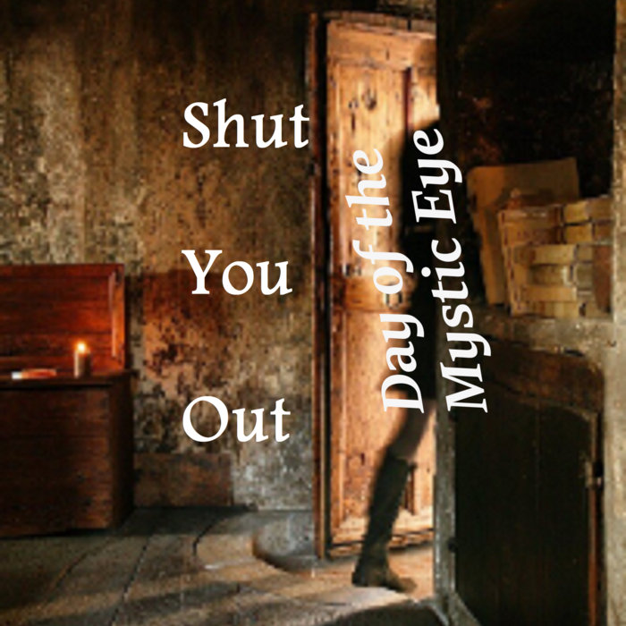 Shut You Out | Day of the Mystic Eye