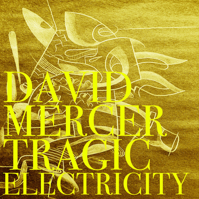 Tragic Electricity | David Mercer
