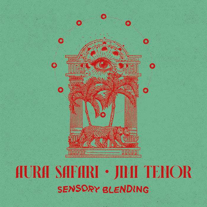 Sensory Blending | Aura Safari, Jimi Tenor | Aura Safari Sensory Blending | Aura Safari, Jimi Tenor | Aura Safari