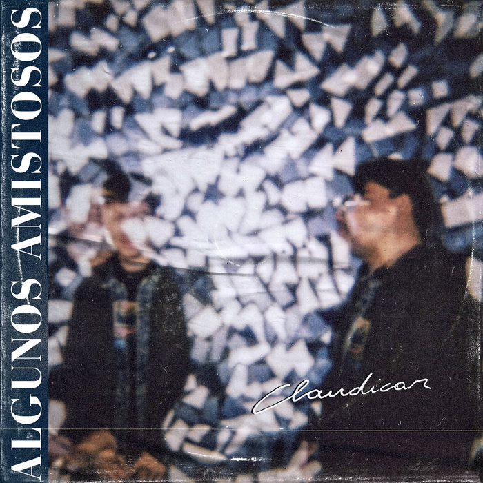 Claudicar | Algunos Amistosos | Unísono Records