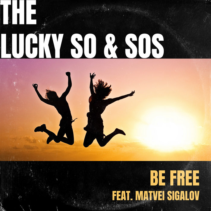 Be Free | The Lucky So And Sos