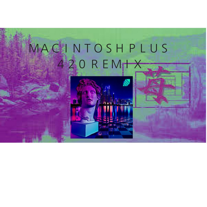 MACINTOSH PLUS 420 REMIX | Velocity