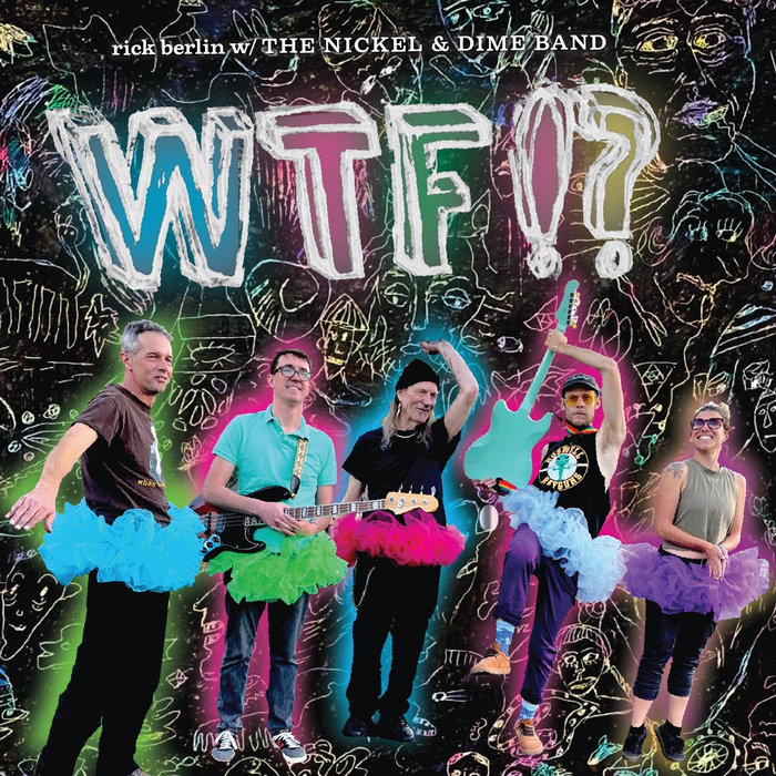 WTF!? | rick berlin w THE NICKEL & DIME BAND | Rick Berlin (now playing w/ THE NICKEL & DIME BAND)