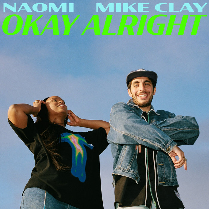 Okay Alright (ft. Mike Clay) | Naomi