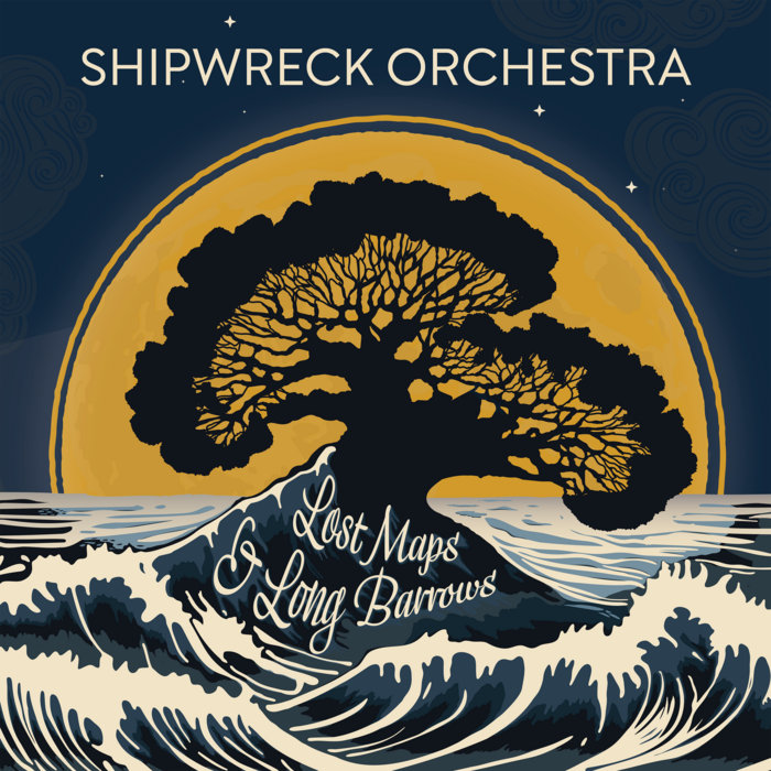 Lost Maps & Long Barrows | Shipwreck Orchestra