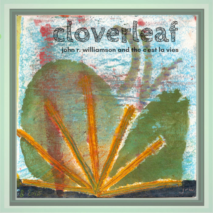 cloverleaf | john r. williamson and the c'est la vies | John R Williamson