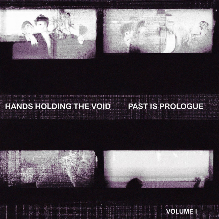 Past is Prologue, Vol. I | HANDS HOLDING THE VOID